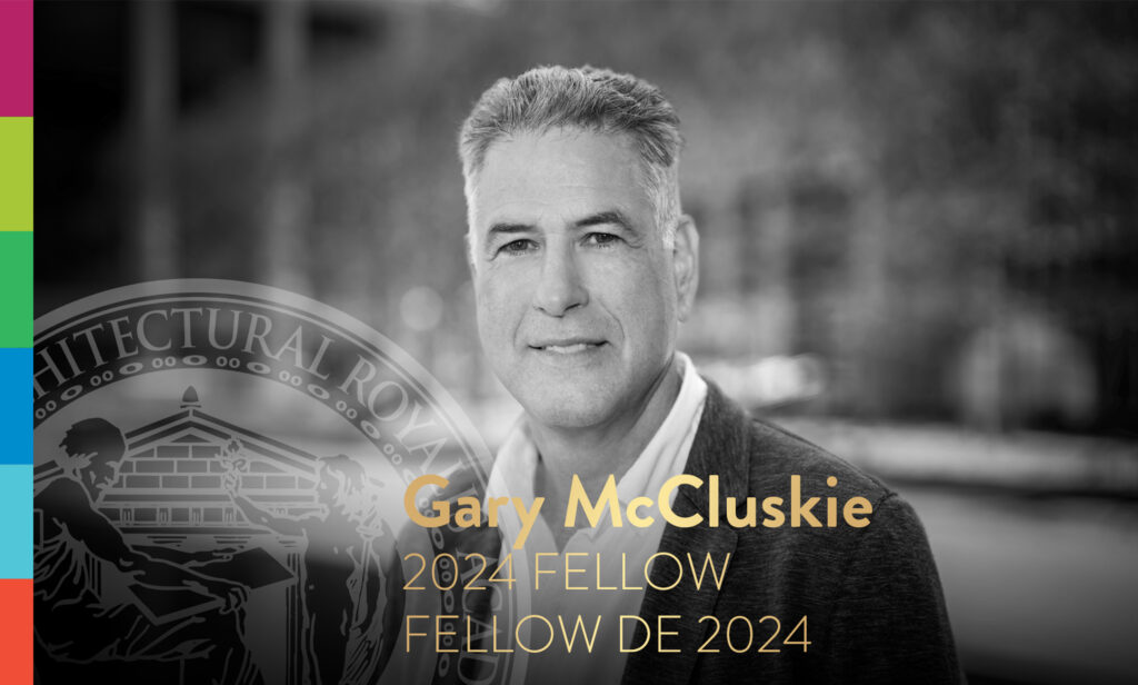 Gary McCluskie named a 2024 Fellow of the RAIC | Diamond Schmitt